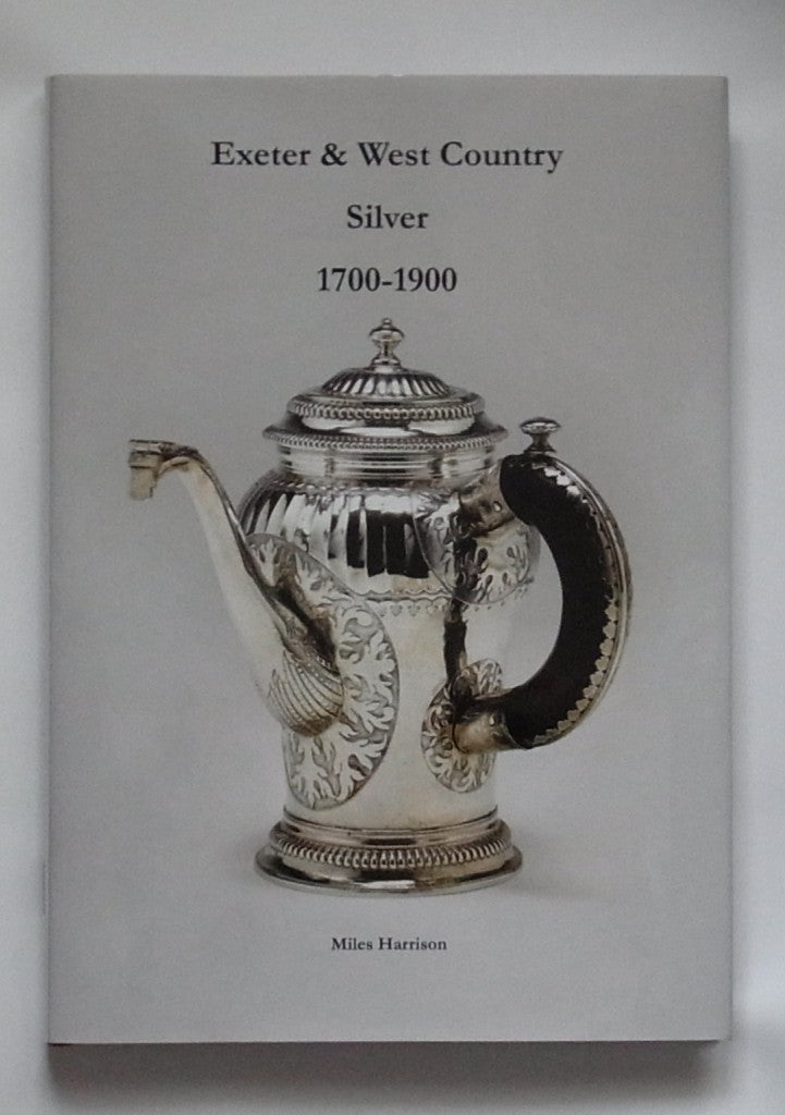Exeter & West Country Silver 1700-1900, by Miles Harrison – Silver ...